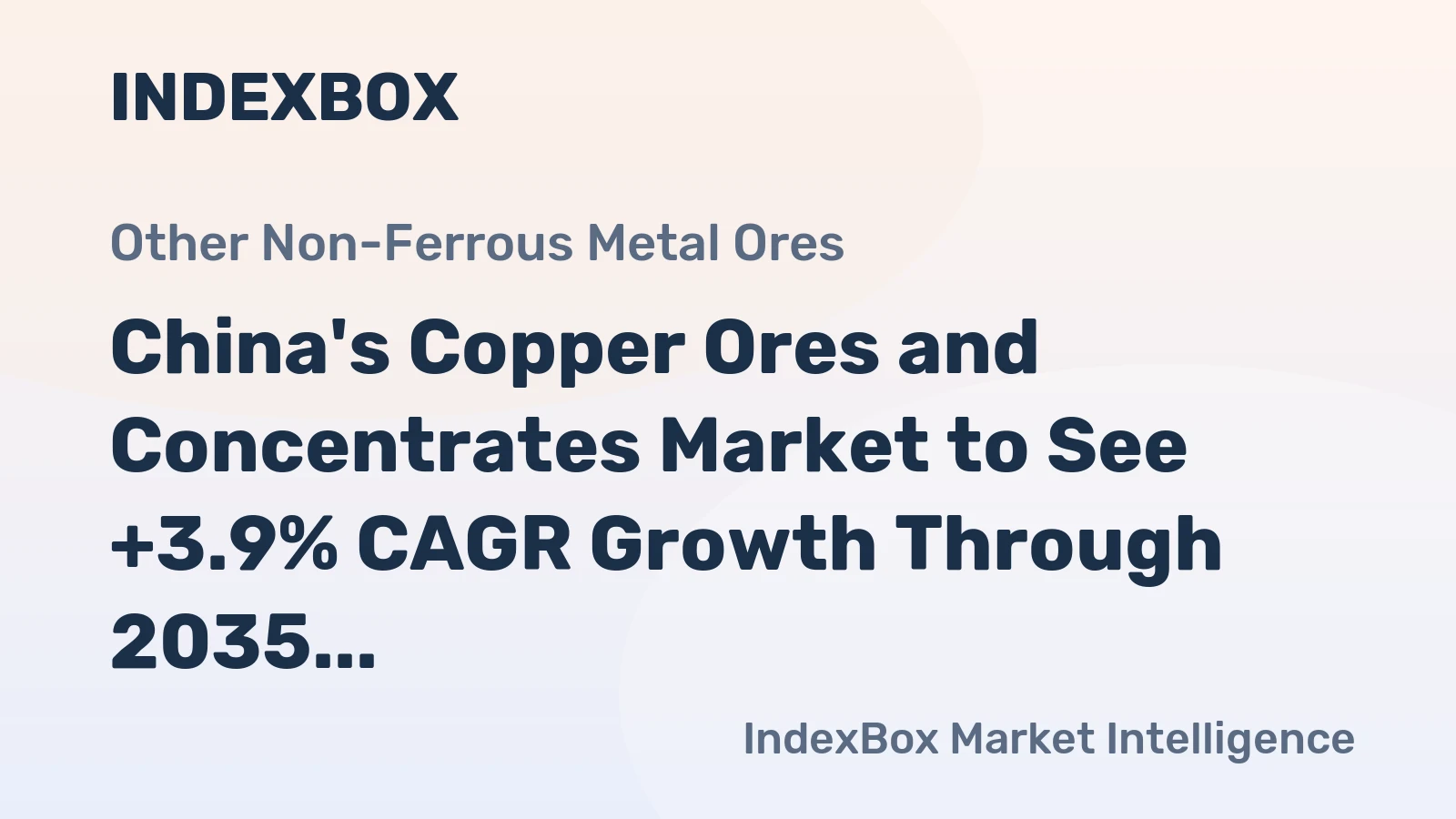 China's Copper Ores and Concentrates Market to See +3.9% CAGR Growth Through 2035