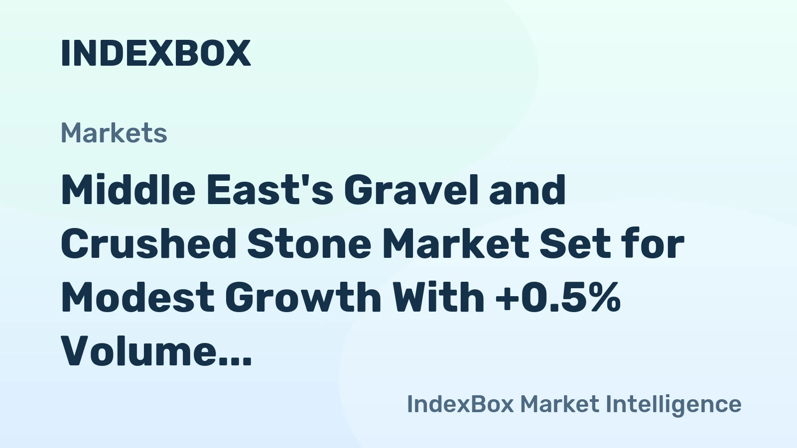 Middle East's Gravel and Crushed Stone Market Set for Modest Growth With +0.5% Volume CAGR