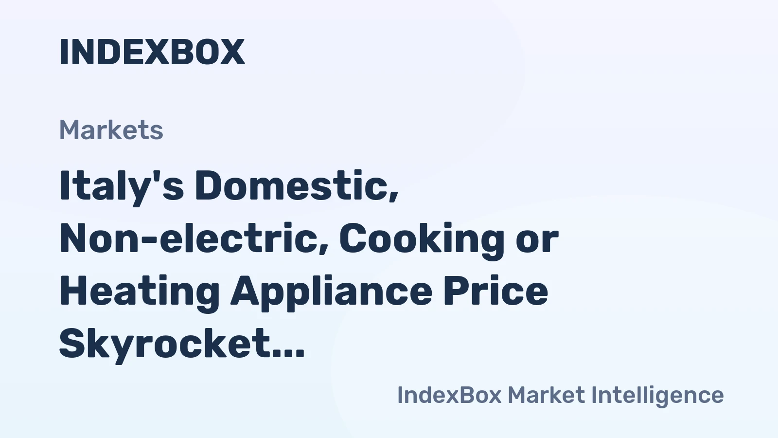 Italy's Domestic, Non-electric, Cooking or Heating Appliance Price Skyrocket 11% to $193 per Unit