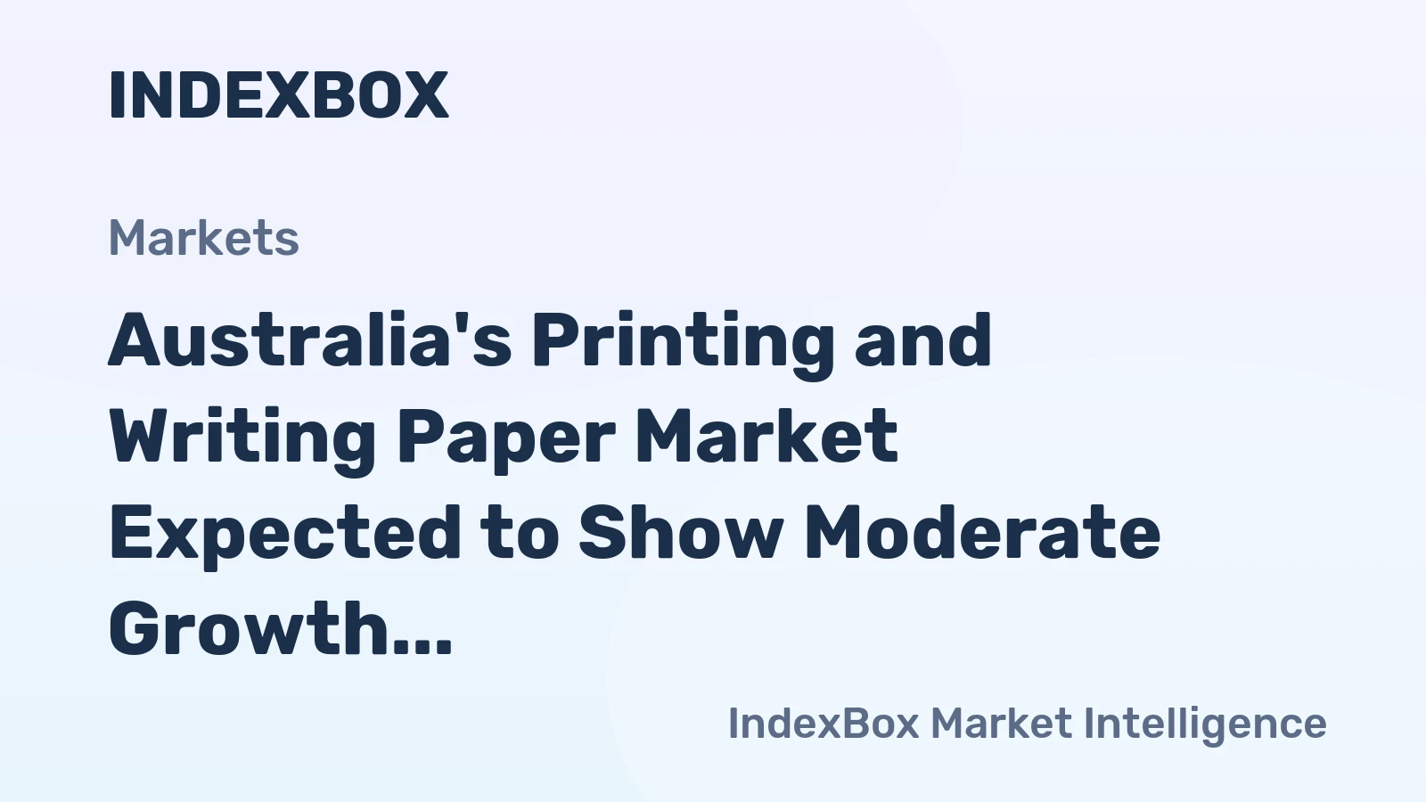 Australia's Printing and Writing Paper Market Expected to Show Moderate Growth with CAGR of +0.5%