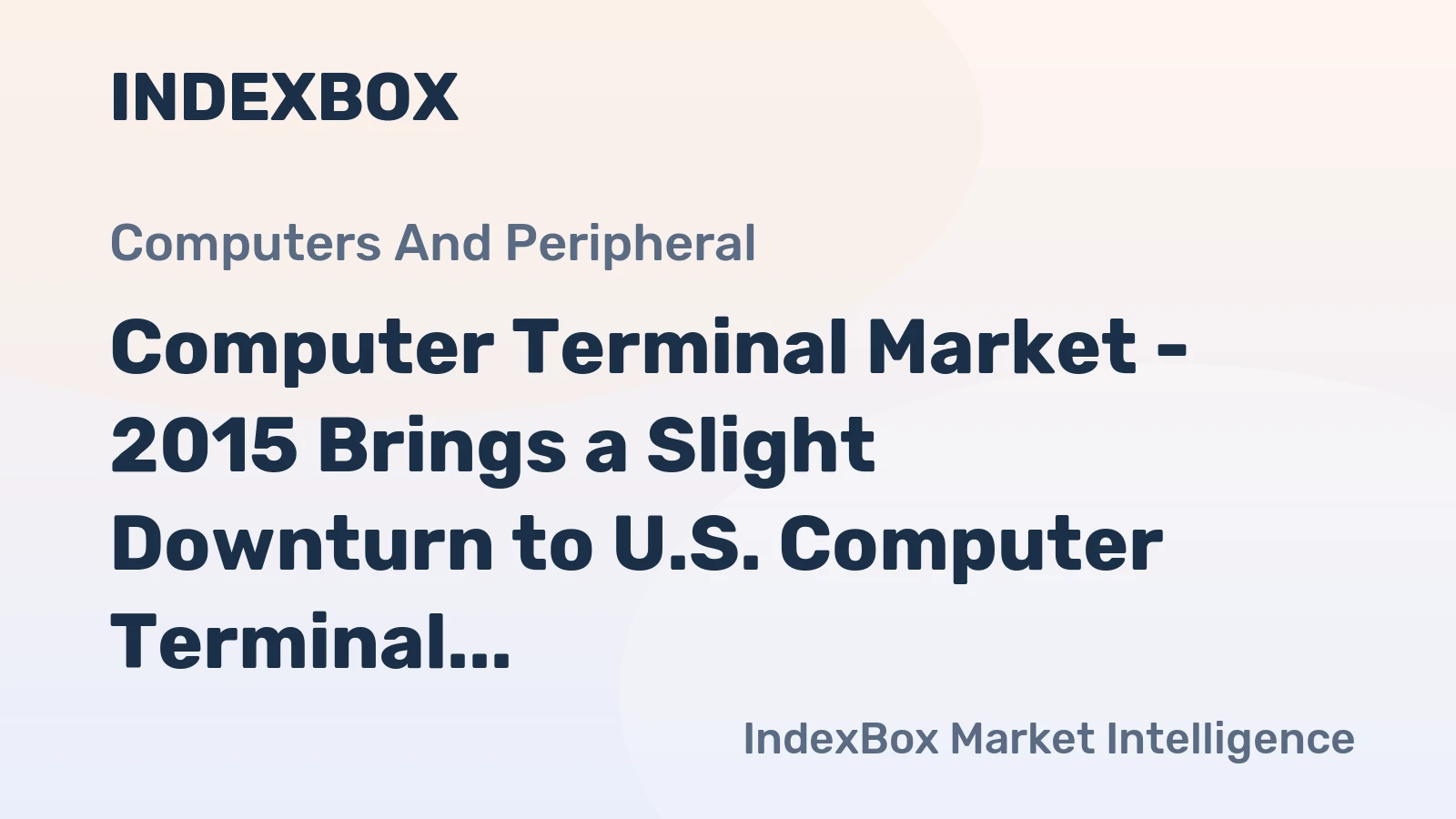 Computer Terminal Market - 2015 Brings a Slight Downturn to U.S. Computer Terminal and Other Computer Peripheral Equipment Imports, after Relative Stability in the Recent Years