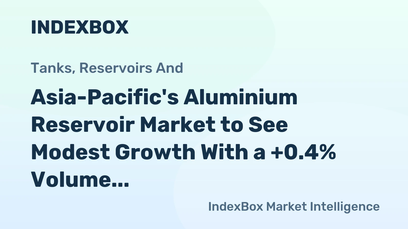 Asia-Pacific's Aluminium Reservoir Market to See Modest Growth With a +0.4% Volume CAGR Through 2035