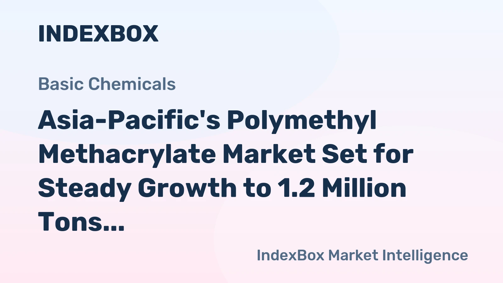 Asia-Pacific's Polymethyl Methacrylate Market Set for Steady Growth to 1.2 Million Tons and $2.9 Billion