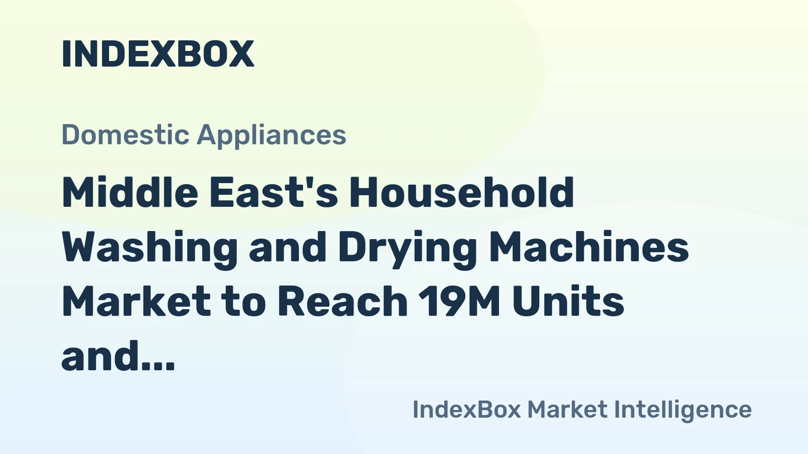 Middle East's Household Washing and Drying Machines Market to Reach 19M Units and $11B by 2035
