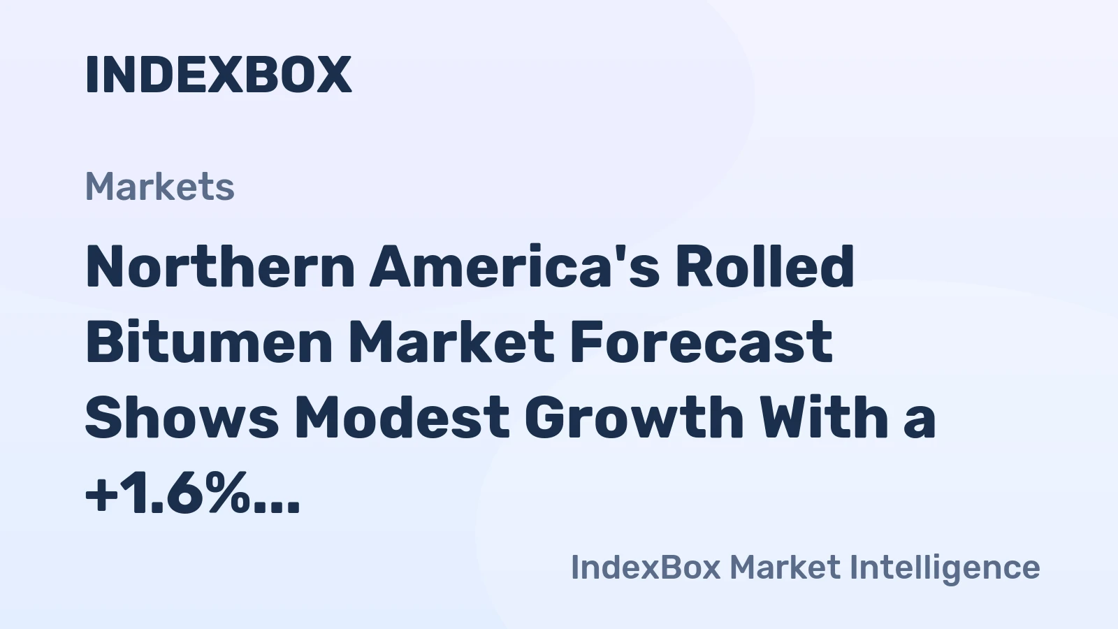 Northern America's Rolled Bitumen Market Forecast Shows Modest Growth With a +1.6% CAGR in Value