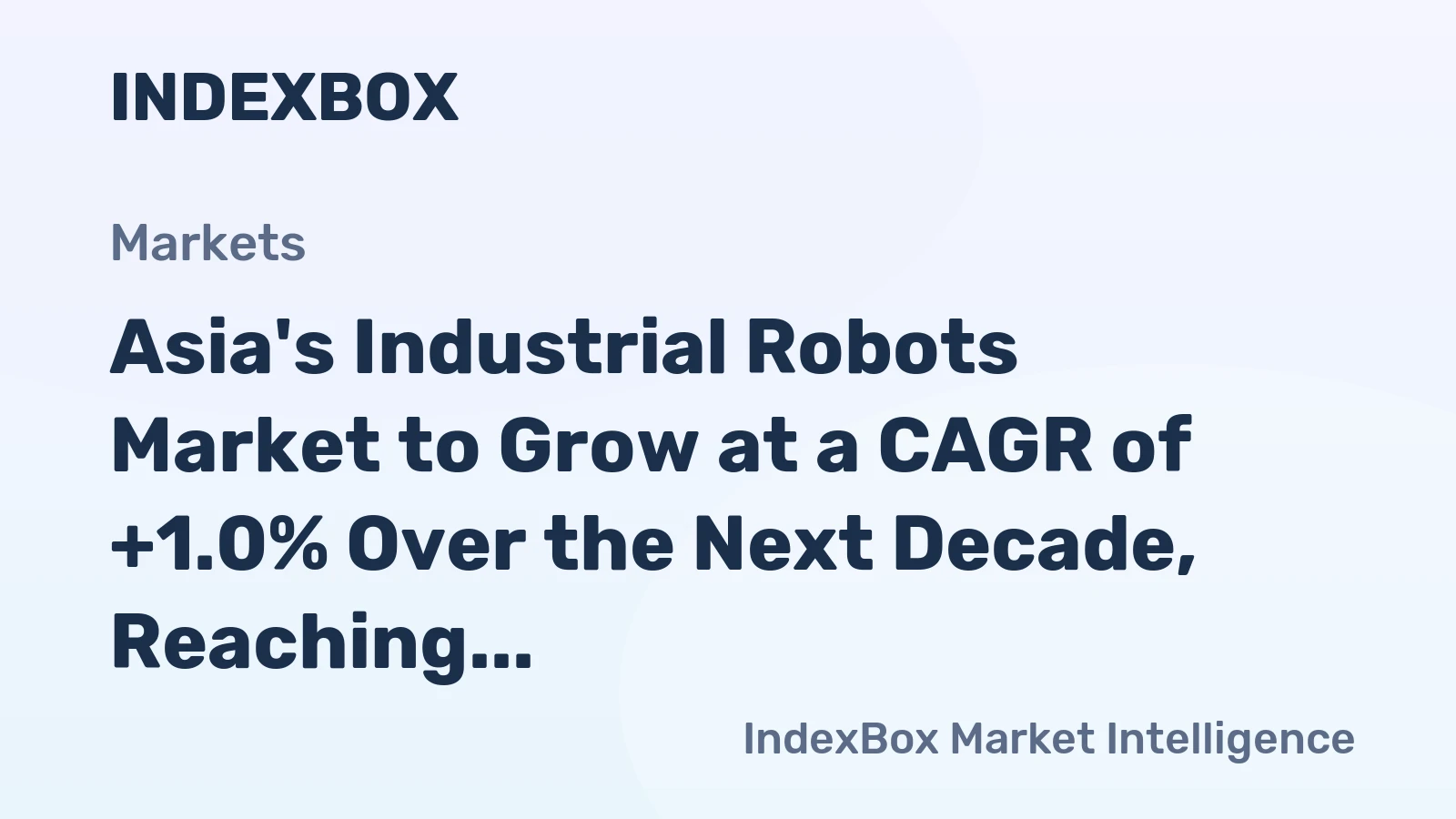 Asia's Industrial Robots Market to Grow at a CAGR of +1.0% Over the Next Decade, Reaching $8B by 2035
