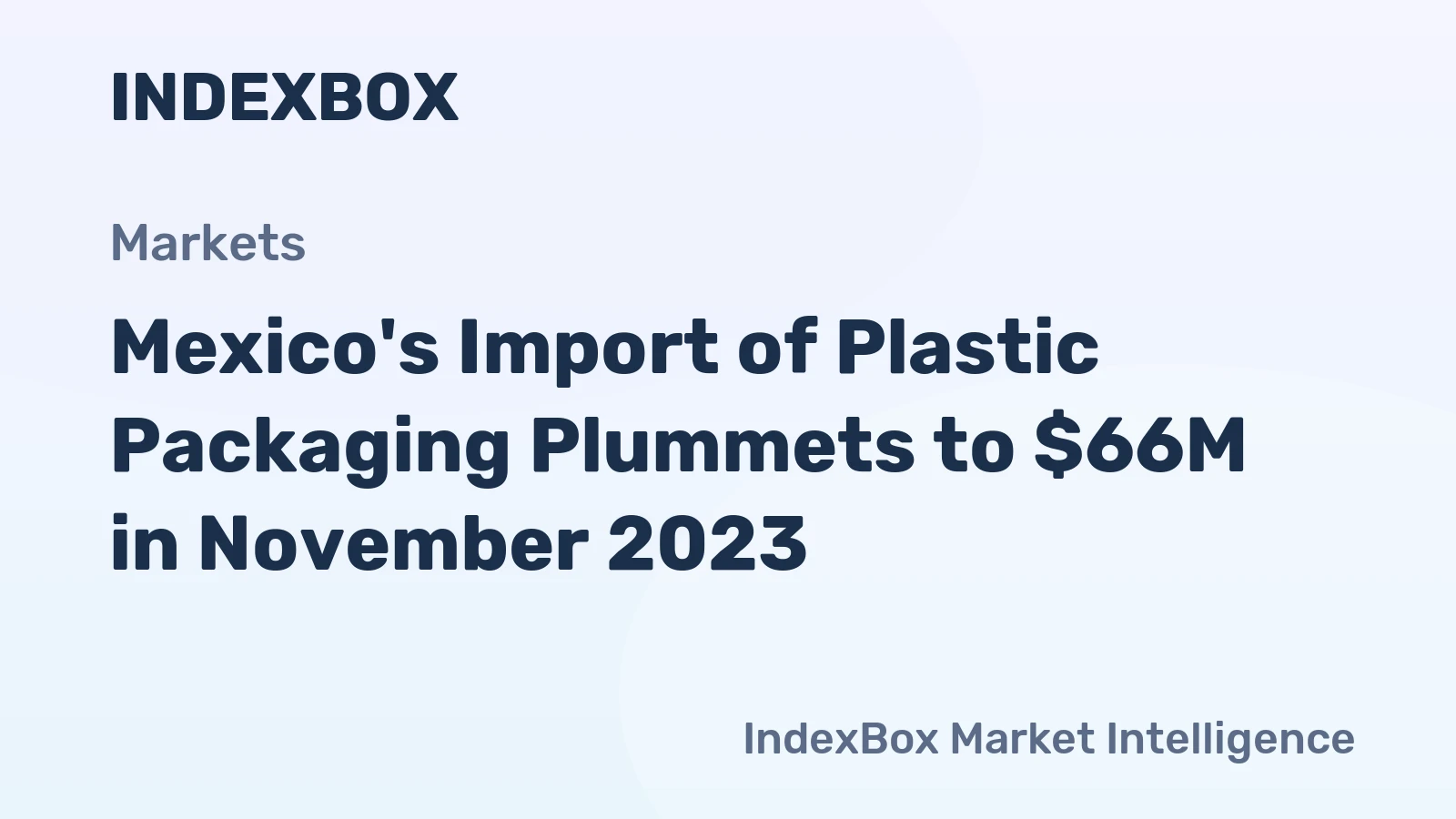 Mexico's Import of Plastic Packaging Plummets to $66M in November 2023