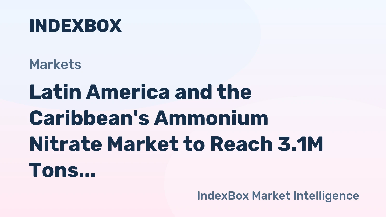 Latin America and the Caribbean's Ammonium Nitrate Market to Reach 3.1M Tons and $1.3B by 2035