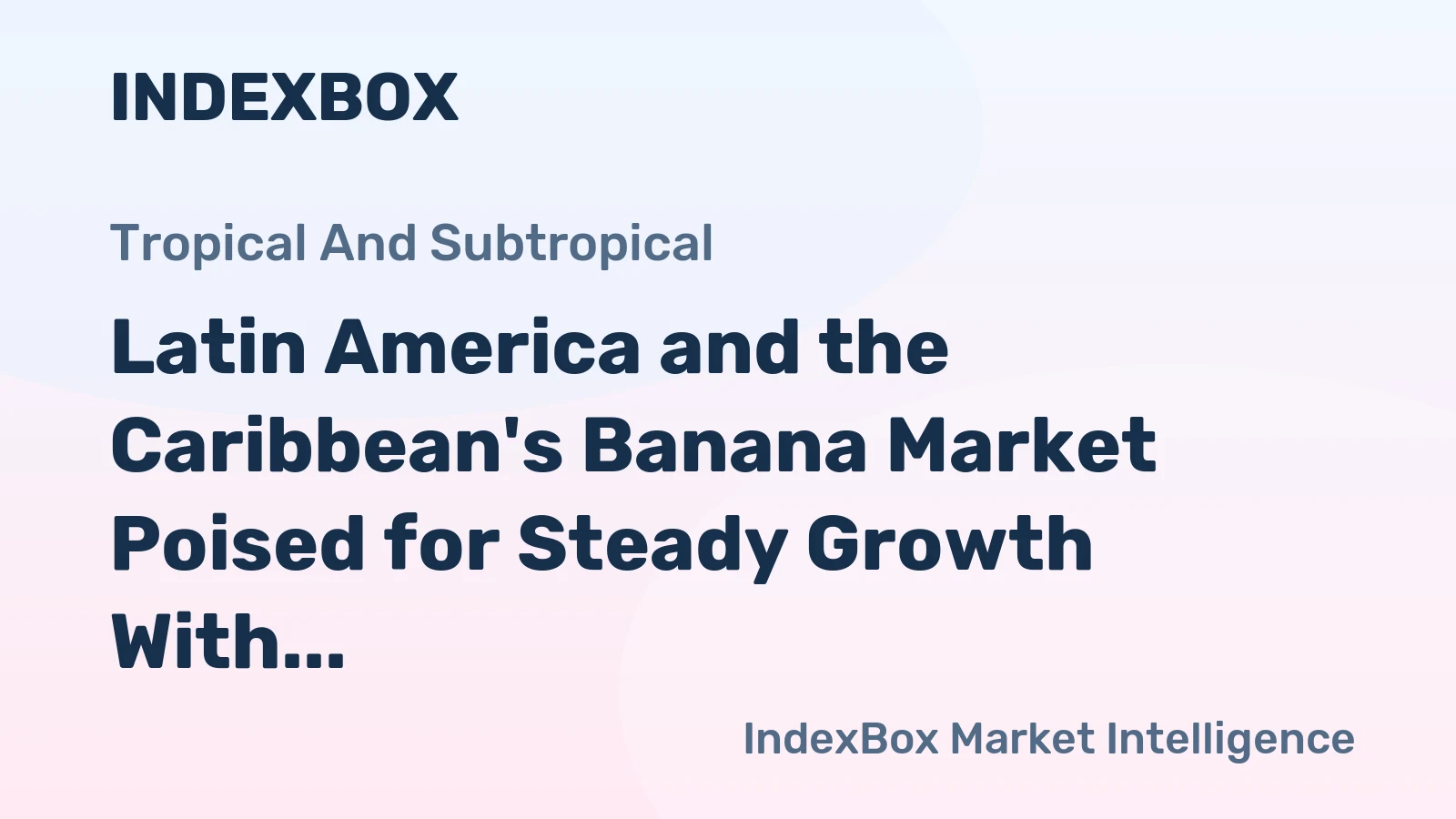 Latin America and the Caribbean's Banana Market Poised for Steady Growth With 1.1% CAGR Through 2035