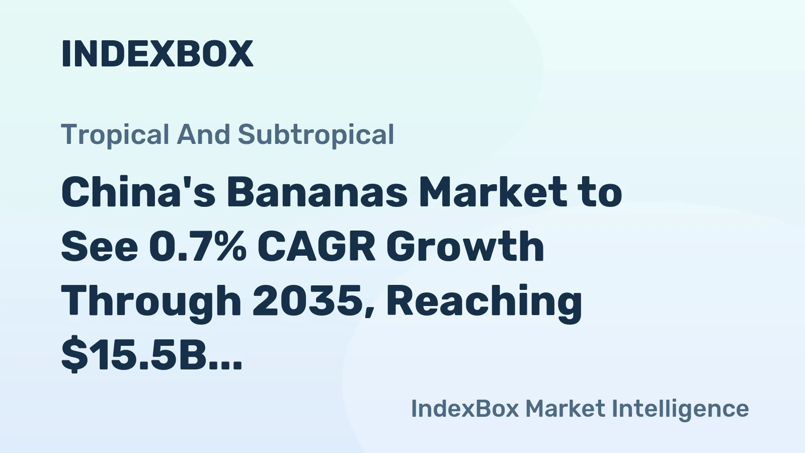 China's Bananas Market to See 0.7% CAGR Growth Through 2035, Reaching $15.5B in Value