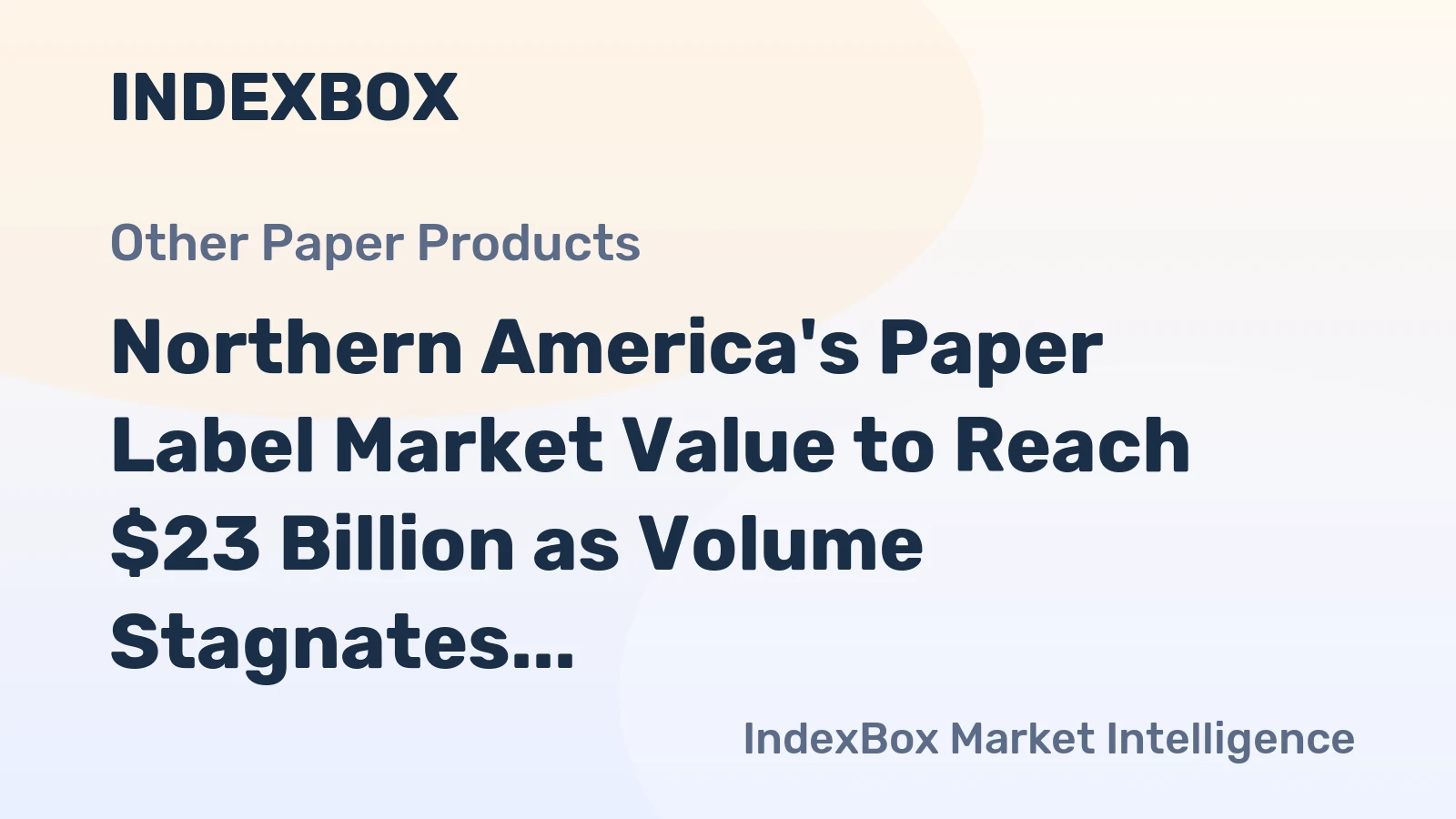 Northern America's Paper Label Market Value to Reach $23 Billion as Volume Stagnates