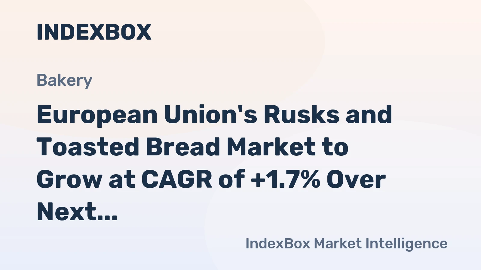European Union's Rusks and Toasted Bread Market to Grow at CAGR of +1.7% Over Next Decade