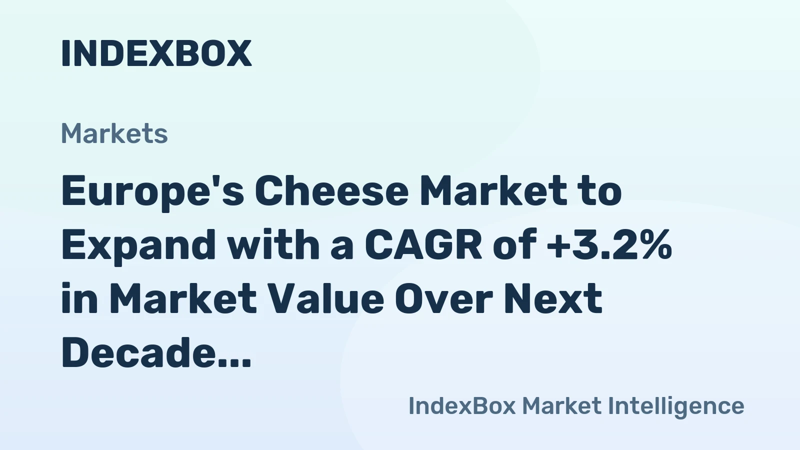 Europe's Cheese Market to Expand with a CAGR of +3.2% in Market Value Over Next Decade
