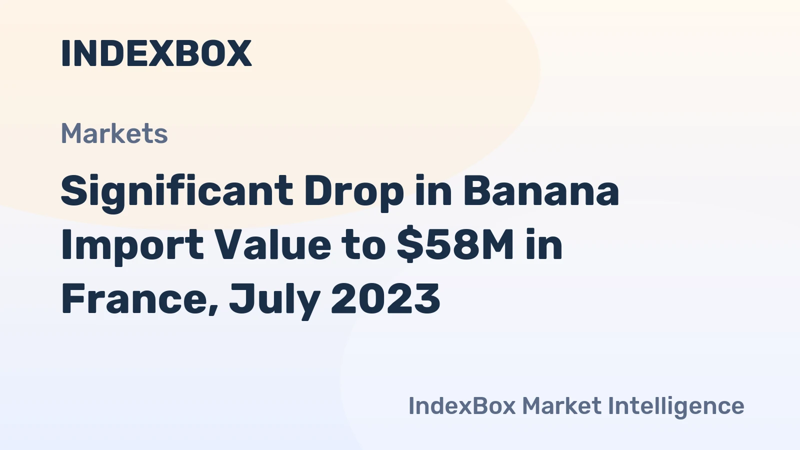 Significant Drop in Banana Import Value to $58M in France, July 2023