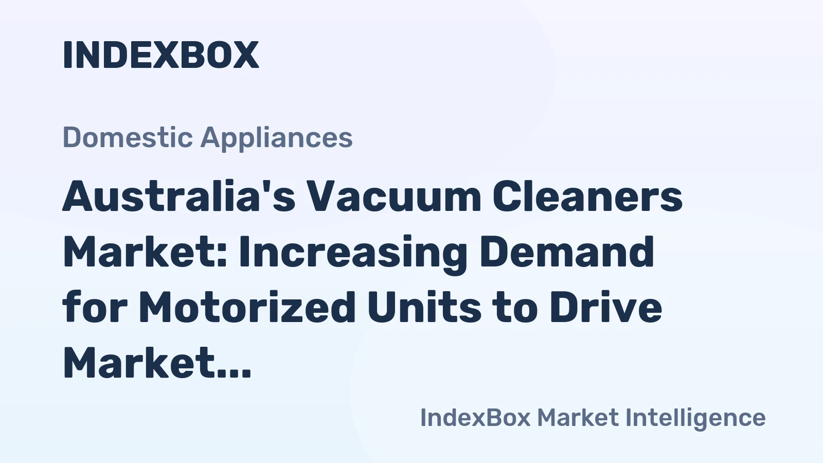 Australia's Vacuum Cleaners Market: Increasing Demand for Motorized Units to Drive Market Growth, Expected to Reach 6.2M Units and $444M by 2035