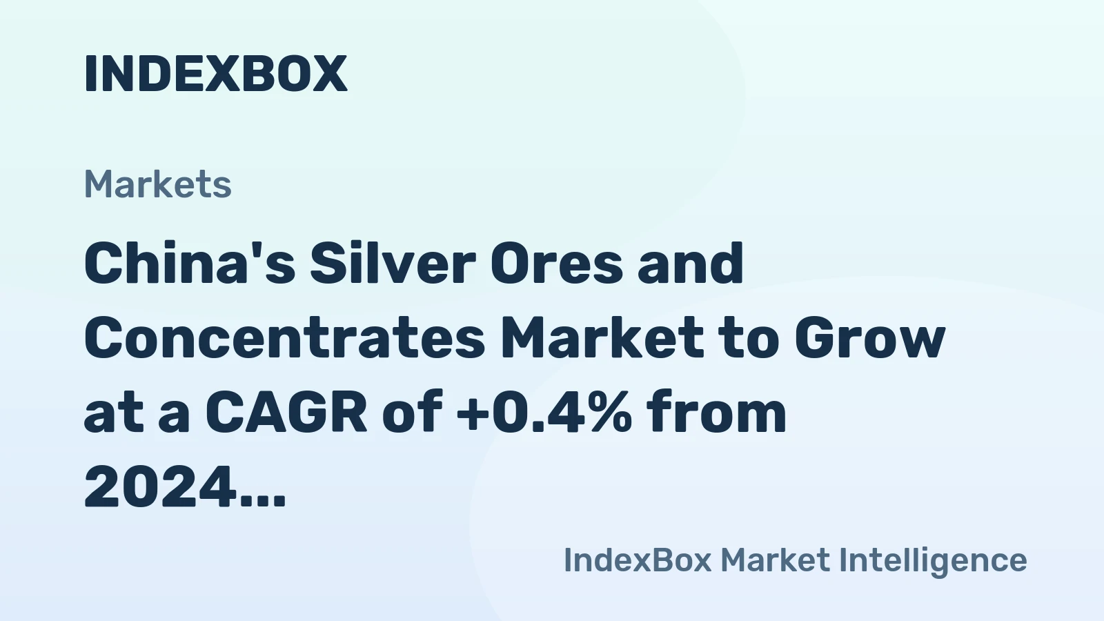 China's Silver Ores and Concentrates Market to Grow at a CAGR of +0.4% from 2024 to 2035, Reaching $5B by End of Forecast Period