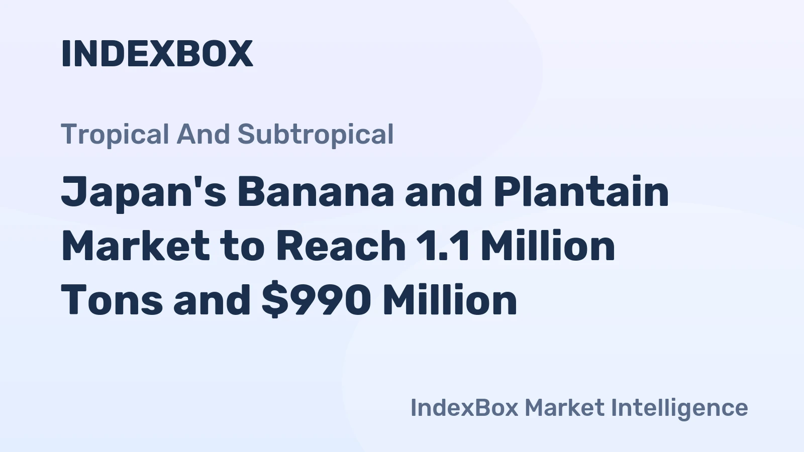 Japan's Banana and Plantain Market to Reach 1.1 Million Tons and $990 Million