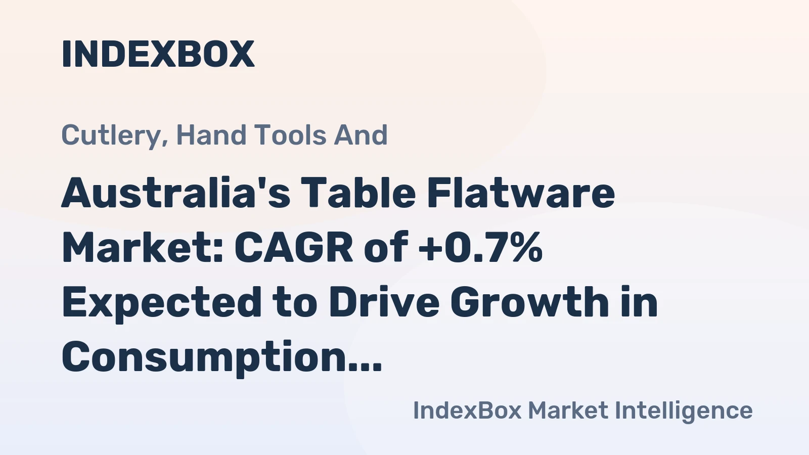 Australia's Table Flatware Market: CAGR of +0.7% Expected to Drive Growth in Consumption Over the Next Decade