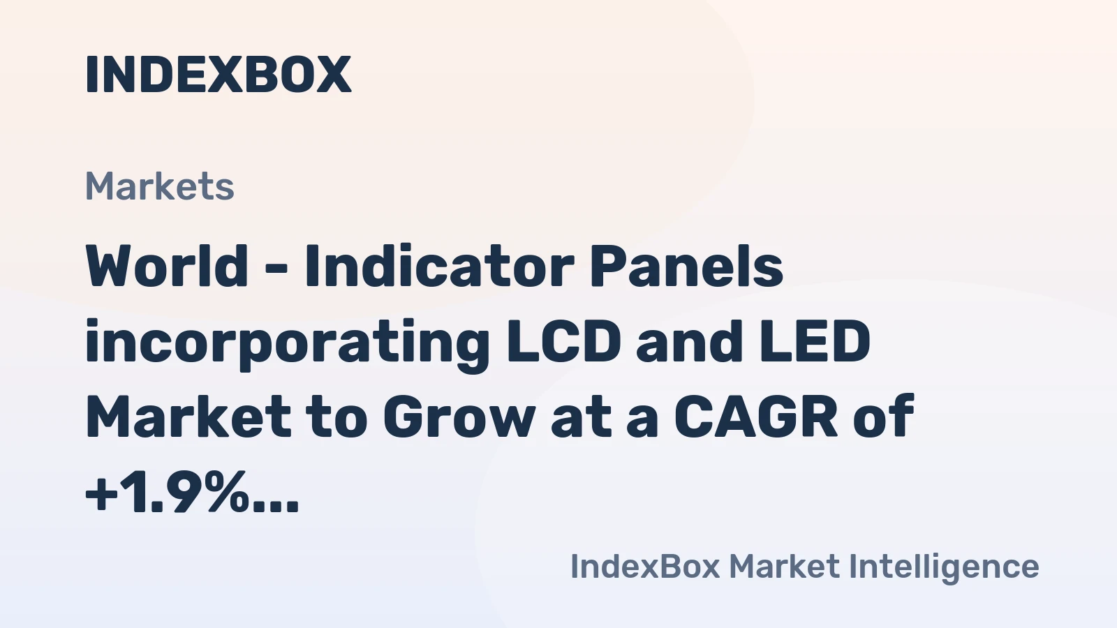 World - Indicator Panels incorporating LCD and LED Market to Grow at a CAGR of +1.9% by 2035