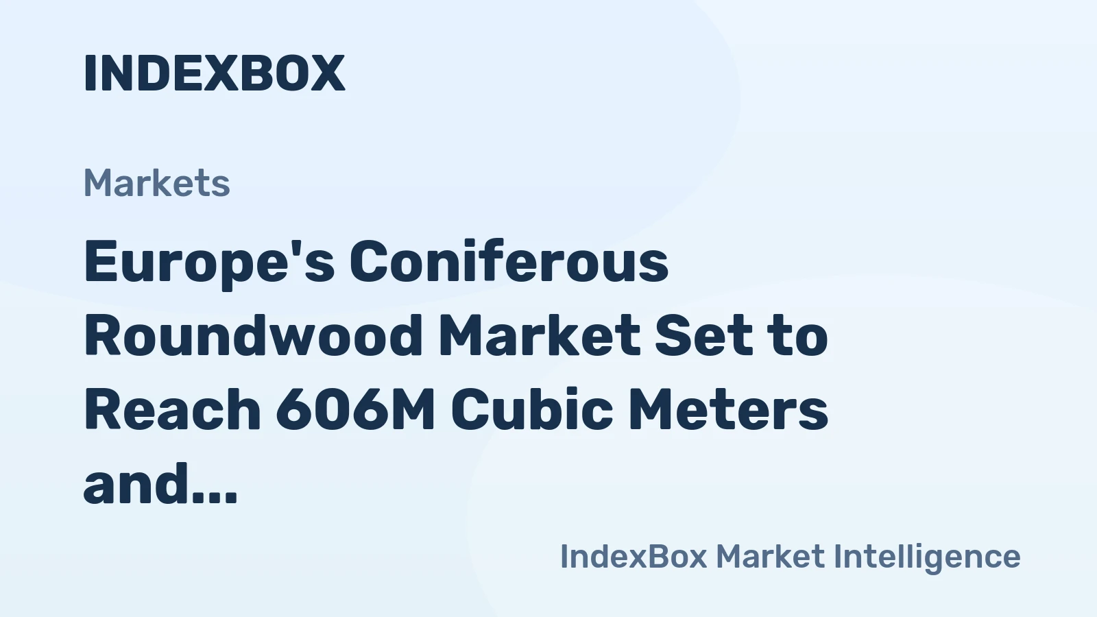 Europe's Coniferous Roundwood Market Set to Reach 606M Cubic Meters and $50.3B by 2035