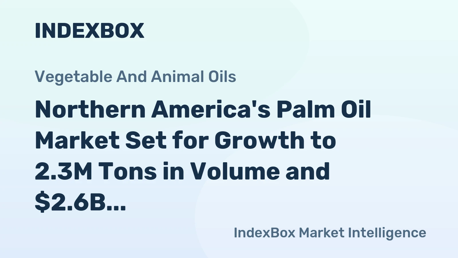 Northern America's Palm Oil Market Set for Growth to 2.3M Tons in Volume and $2.6B in Value by 2035