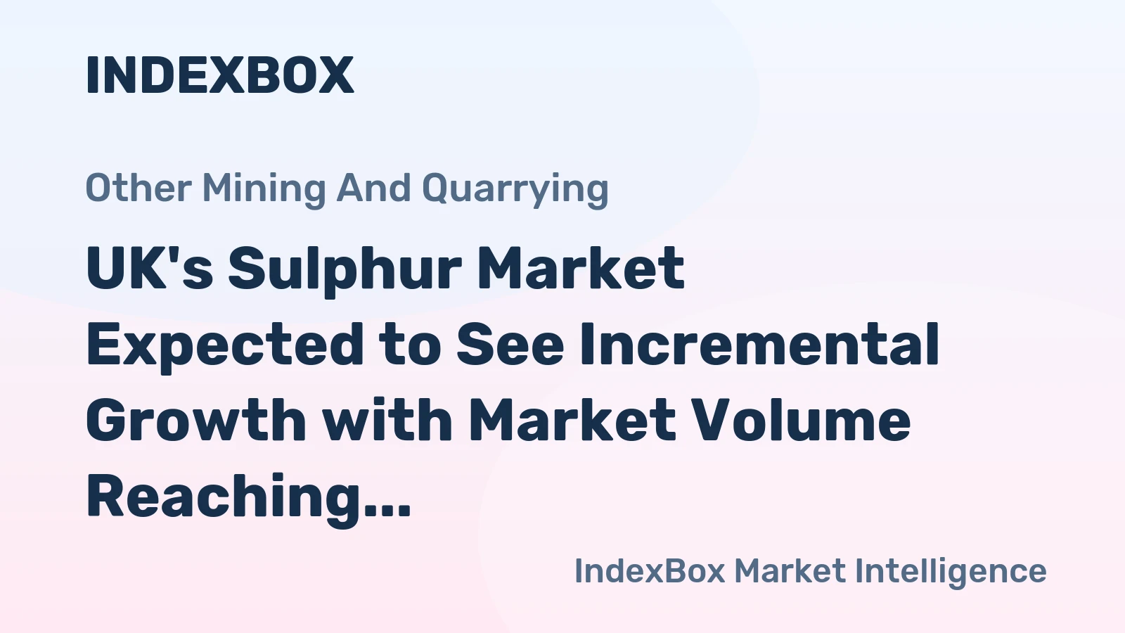 UK's Sulphur Market Expected to See Incremental Growth with Market Volume Reaching 70K Tons and Market Value Reaching $12M by 2035