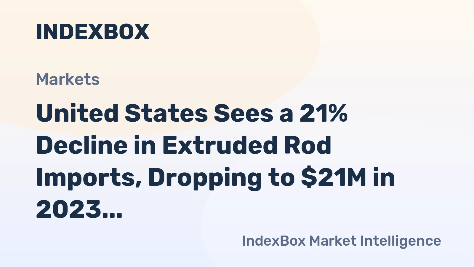 United States Sees a 21% Decline in Extruded Rod Imports, Dropping to $21M in 2023