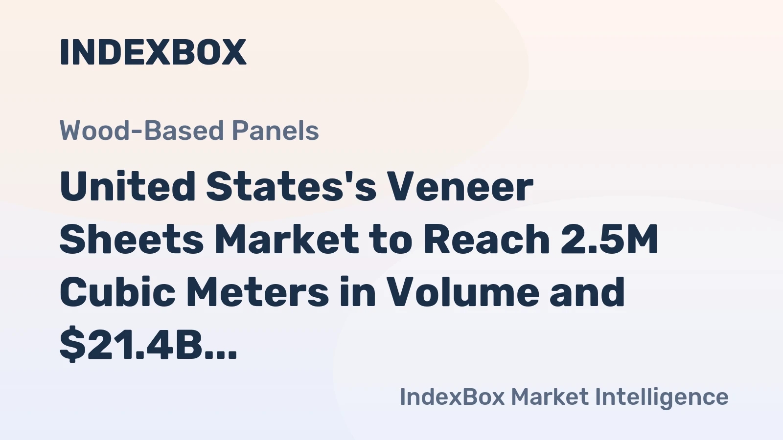 United States's Veneer Sheets Market to Reach 2.5M Cubic Meters in Volume and $21.4B in Value by 2035