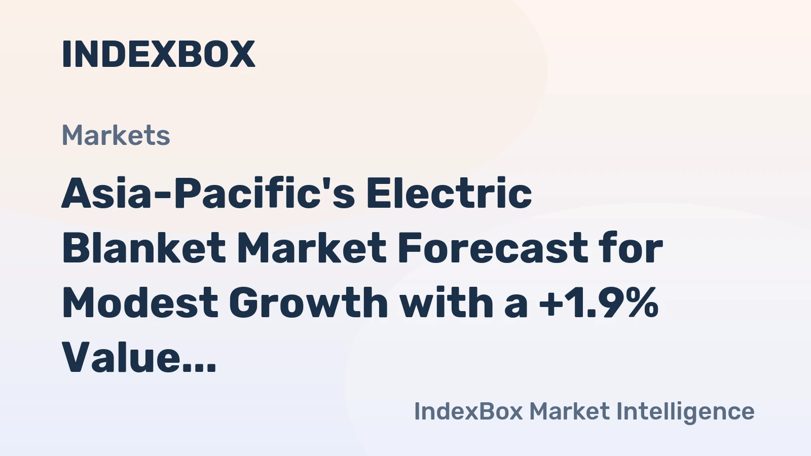 Asia-Pacific's Electric Blanket Market Forecast for Modest Growth with a +1.9% Value CAGR