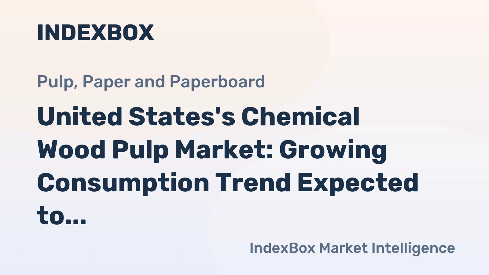 United States's Chemical Wood Pulp Market: Growing Consumption Trend Expected to Continue Over Next Decade