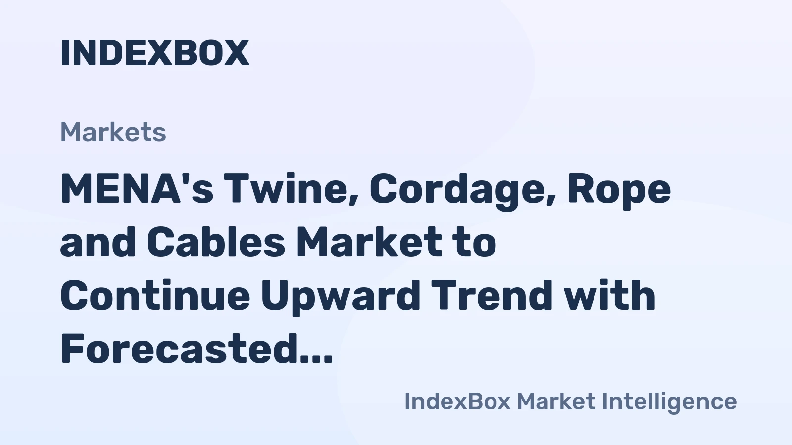 MENA's Twine, Cordage, Rope and Cables Market to Continue Upward Trend with Forecasted CAGR of +1.0%