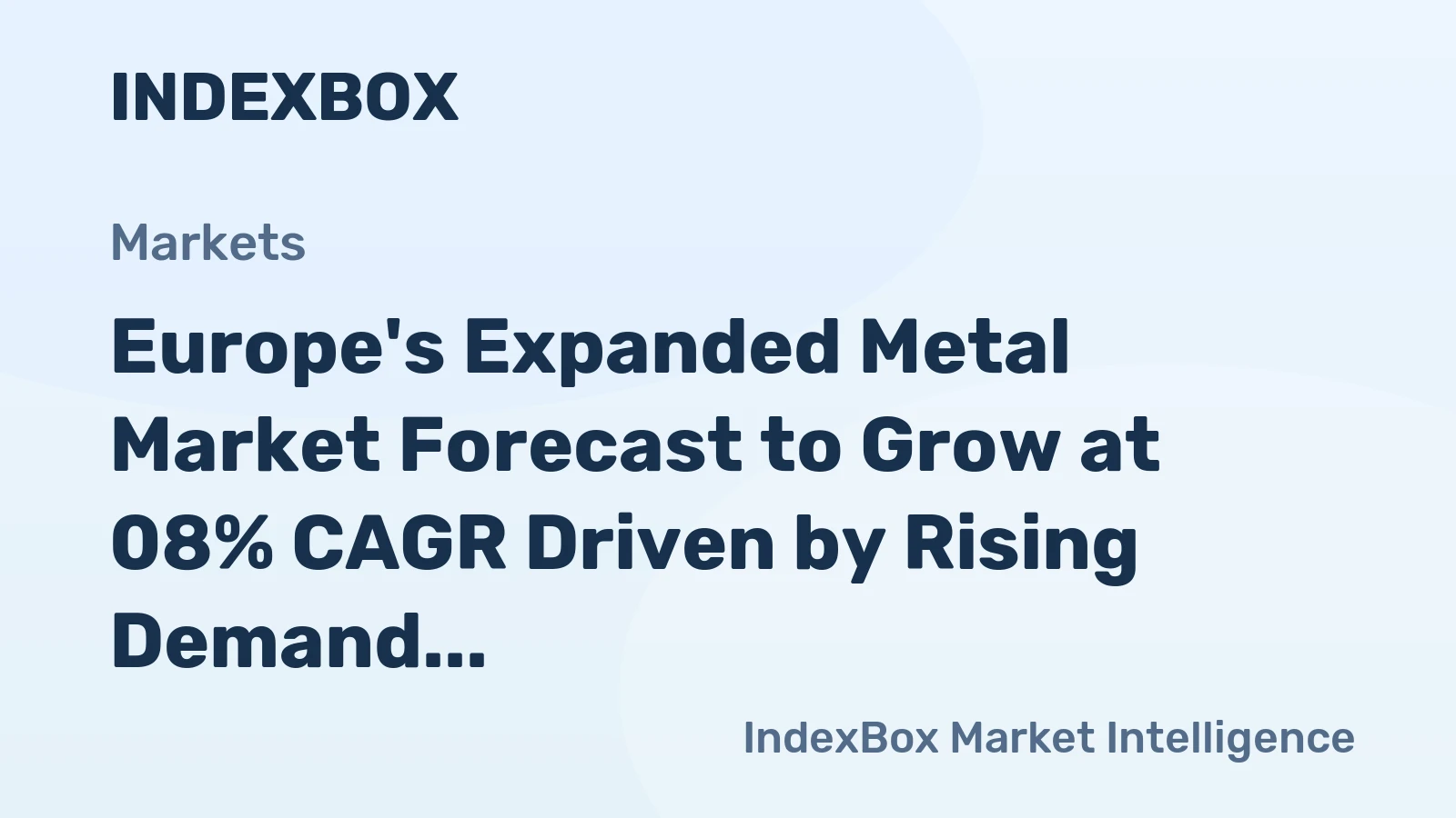 Europe's Expanded Metal Market Forecast to Grow at 08% CAGR Driven by Rising Demand