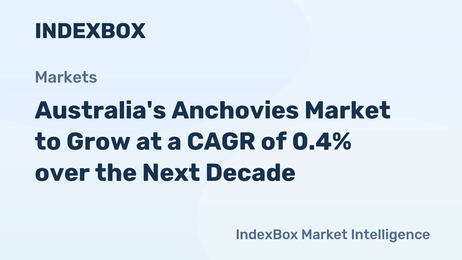 Australia's Anchovies Market to Grow at a CAGR of 0.4% over the Next Decade