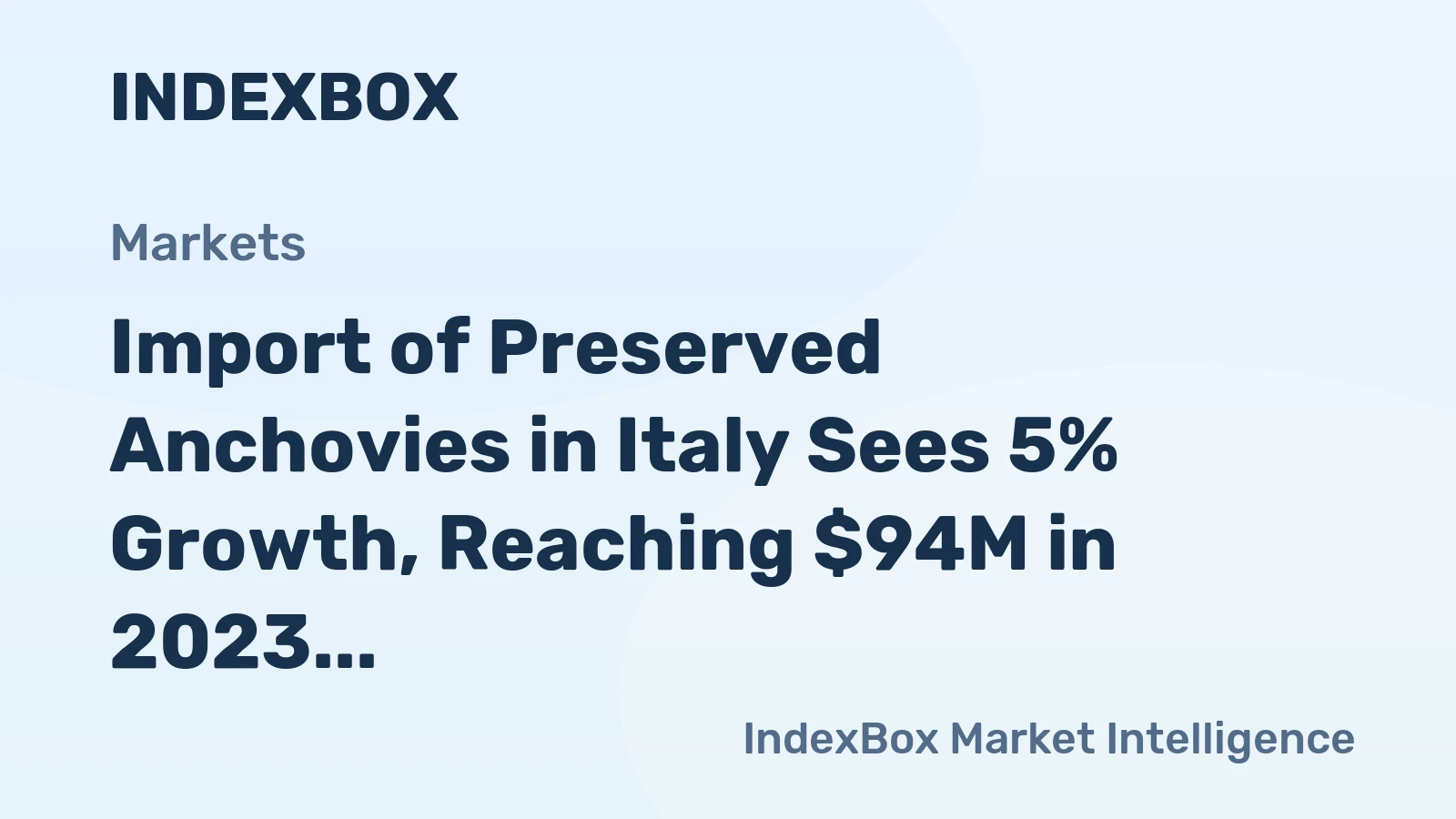 Import of Preserved Anchovies in Italy Sees 5% Growth, Reaching $94M in 2023