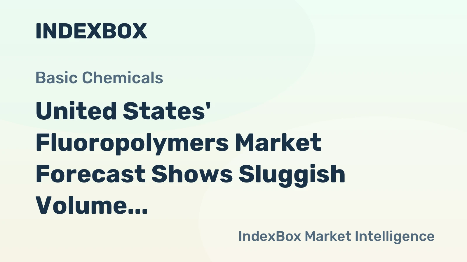 United States' Fluoropolymers Market Forecast Shows Sluggish Volume Growth at 0.1% CAGR Through 2035