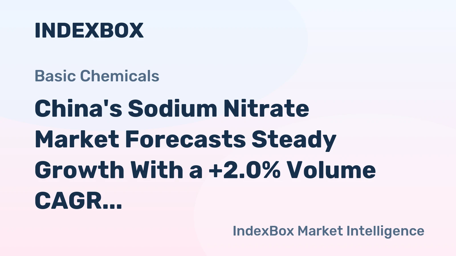 China's Sodium Nitrate Market Forecasts Steady Growth With a +2.0% Volume CAGR Amid Export Surge and Domestic Consumption Slump