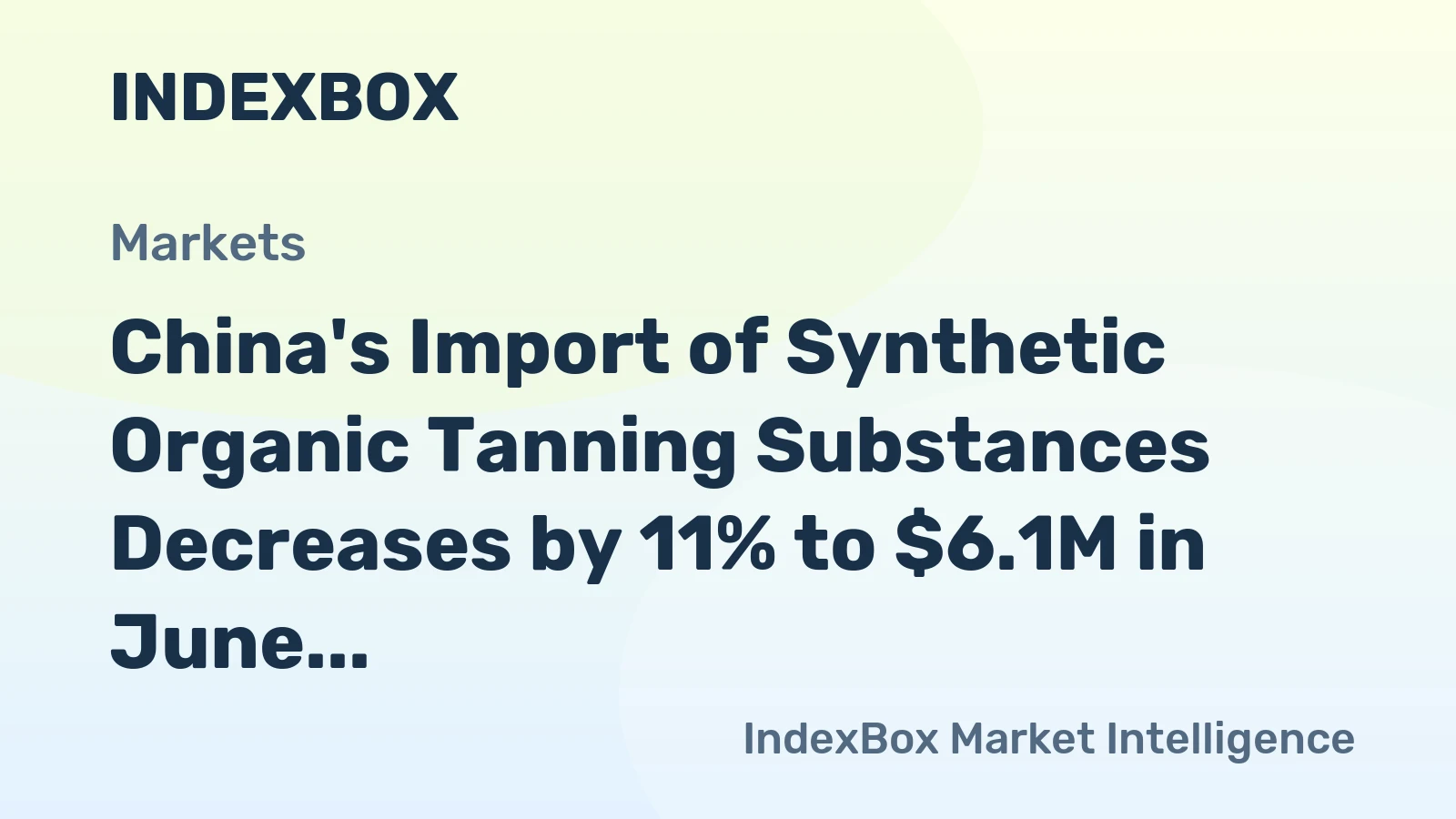 China's Import of Synthetic Organic Tanning Substances Decreases by 11% to $6.1M in June 2023