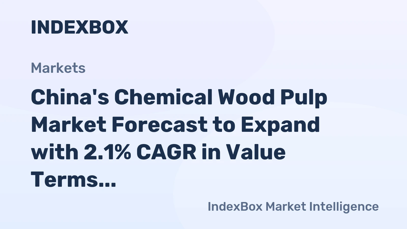 China's Chemical Wood Pulp Market Forecast to Expand with 2.1% CAGR in Value Terms