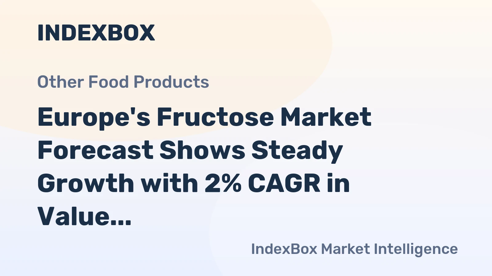 Europe's Fructose Market Forecast Shows Steady Growth with 2% CAGR in Value Through 2035