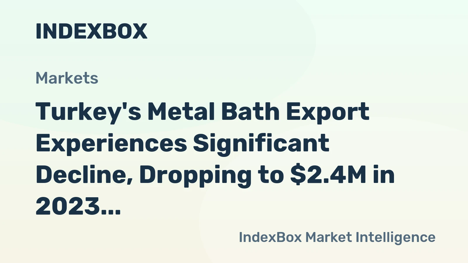 Turkey's Metal Bath Export Experiences Significant Decline, Dropping to $2.4M in 2023