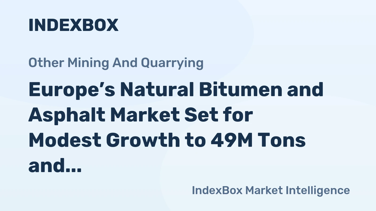 Europe’s Natural Bitumen and Asphalt Market Set for Modest Growth to 49M Tons and $30.5B