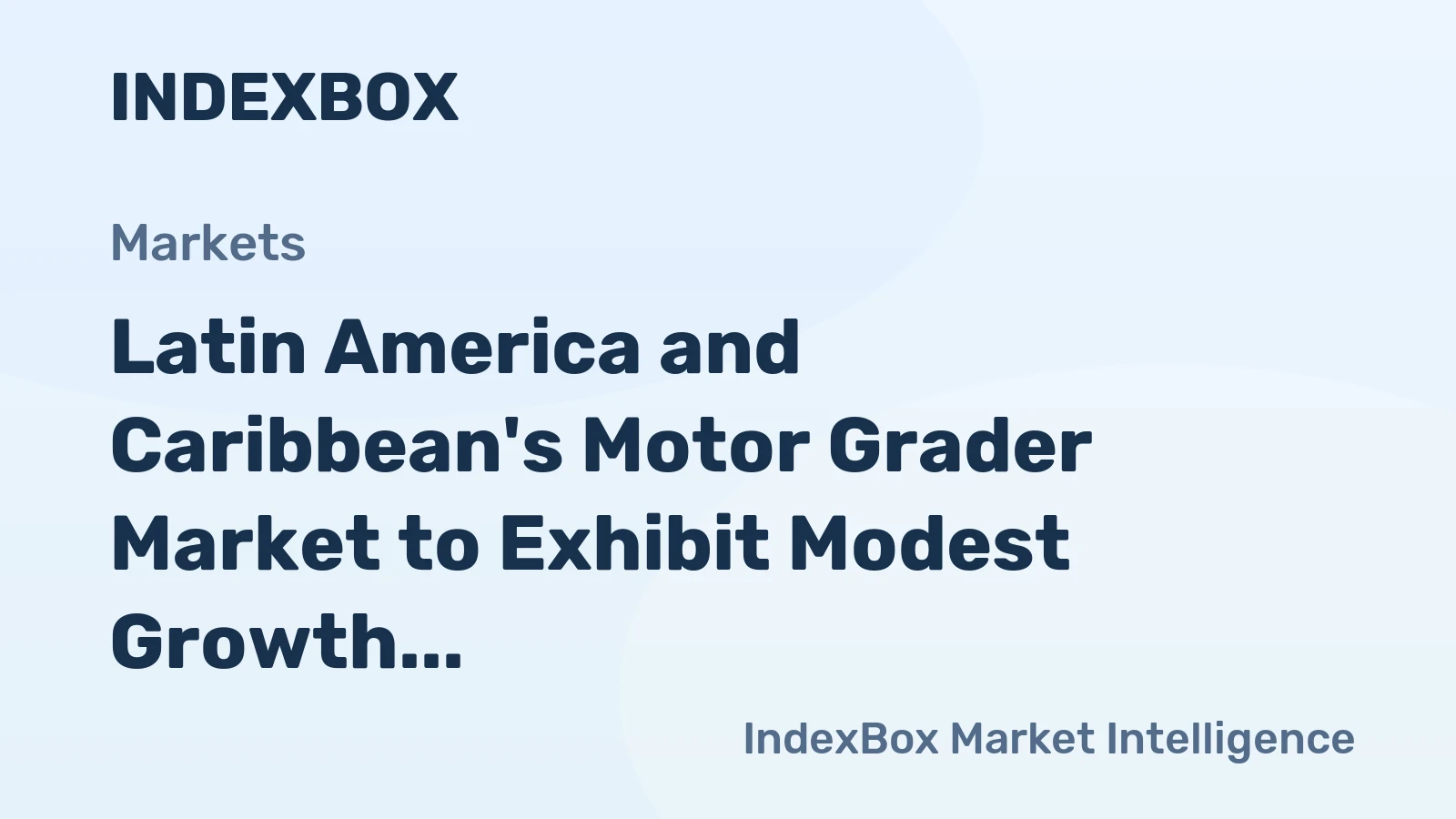 Latin America and Caribbean's Motor Grader Market to Exhibit Modest Growth with CAGR of +0.5%