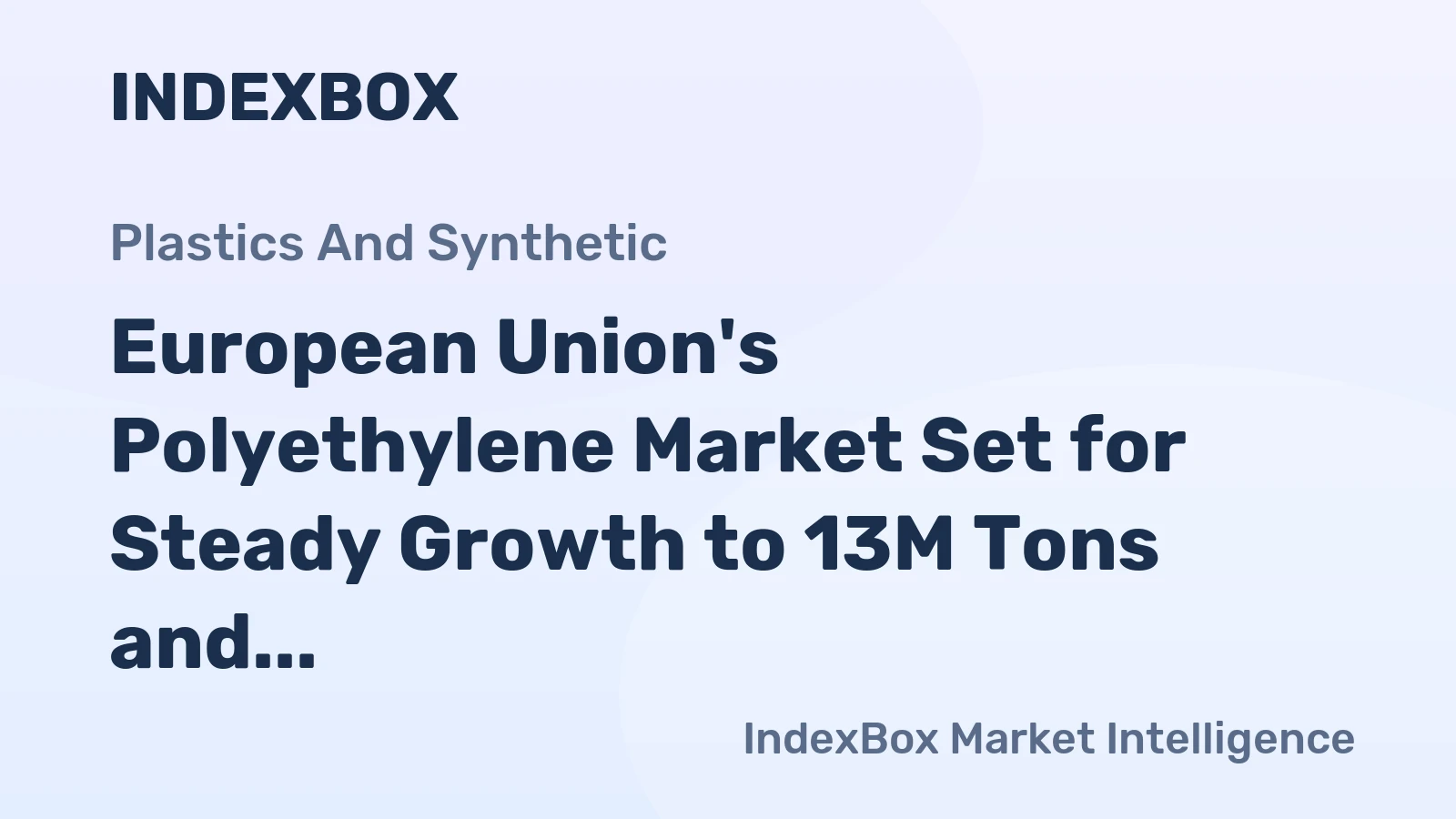 European Union's Polyethylene Market Set for Steady Growth to 13M Tons and $20.3B