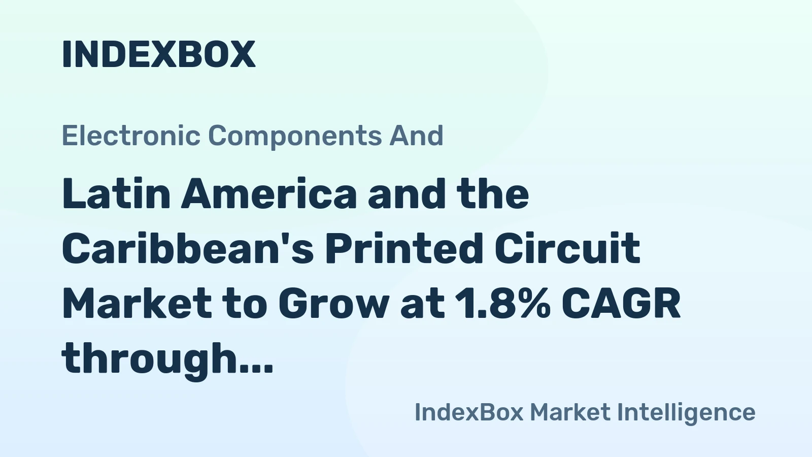 Latin America and the Caribbean's Printed Circuit Market to Grow at 1.8% CAGR through 2035