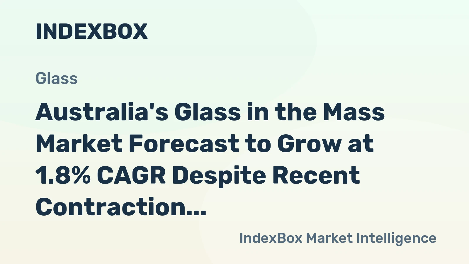 Australia's Glass in the Mass Market Forecast to Grow at 1.8% CAGR Despite Recent Contraction