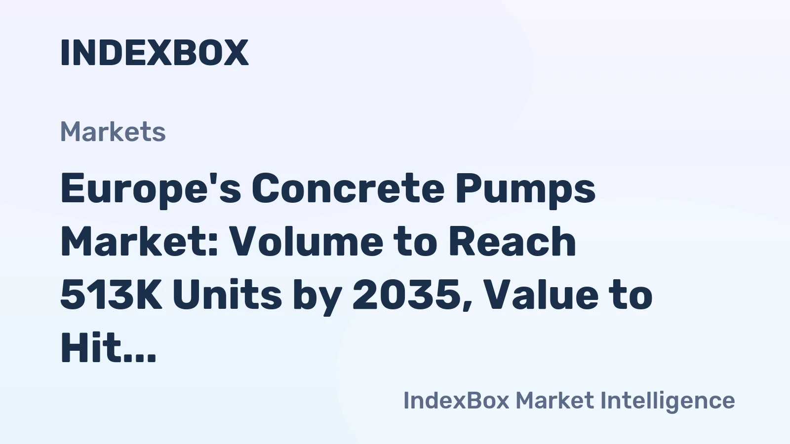 Europe's Concrete Pumps Market: Volume to Reach 513K Units by 2035, Value to Hit $5.5B