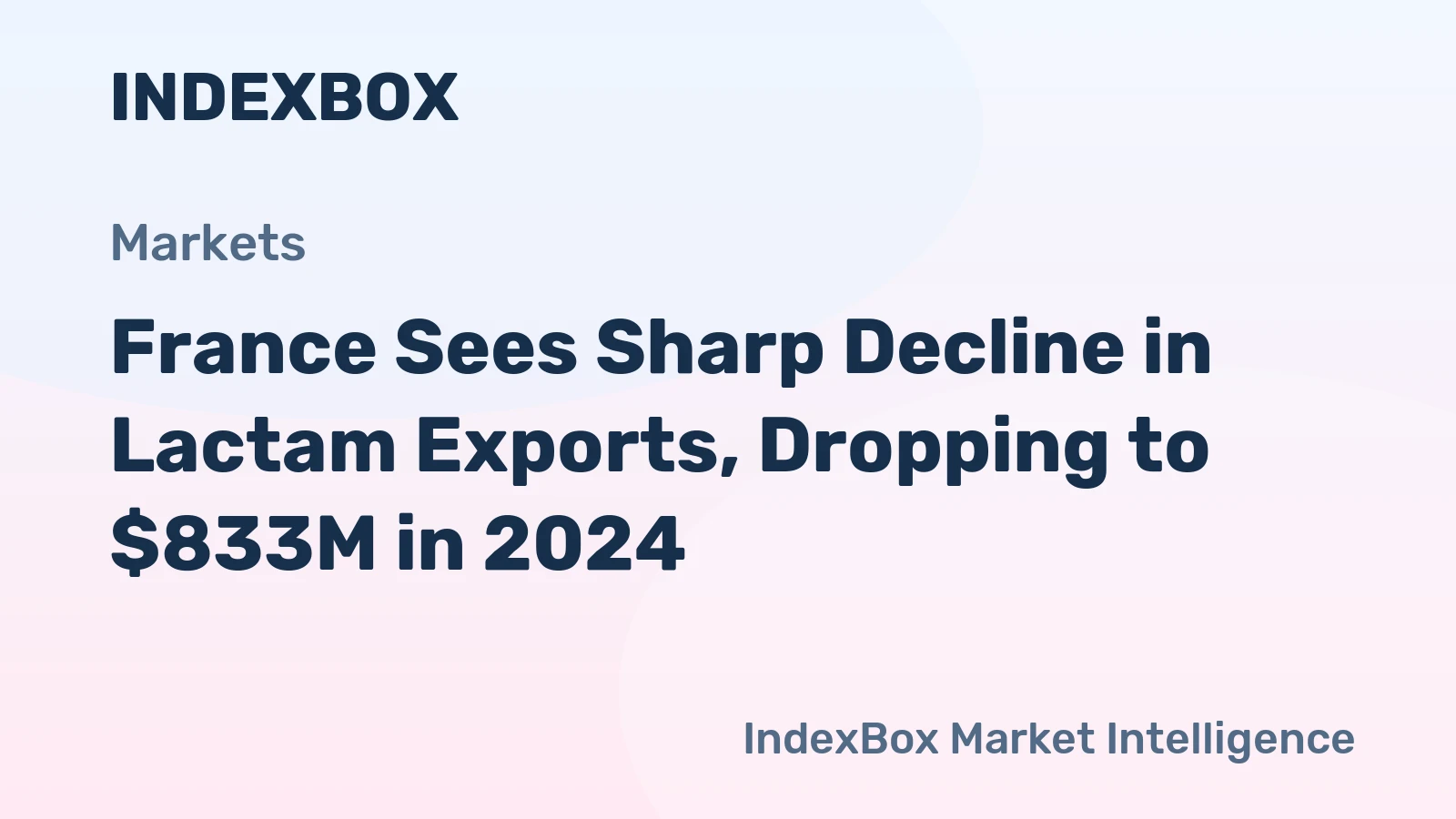 France Sees Sharp Decline in Lactam Exports, Dropping to $833M in 2024