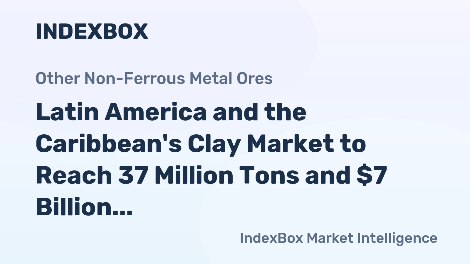 Latin America and the Caribbean's Clay Market to Reach 37 Million Tons and $7 Billion by 2035