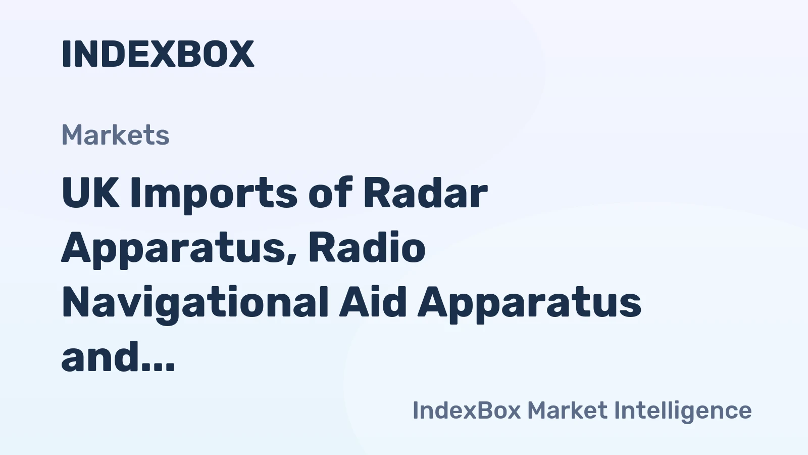 UK Imports of Radar Apparatus, Radio Navigational Aid Apparatus and Radio Remote Control Apparatus Hit Lowest Point at $554M in 2023