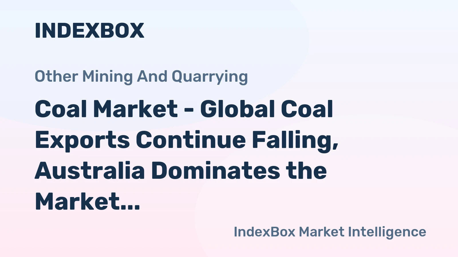 Coal Market - Global Coal Exports Continue Falling, Australia Dominates the Market